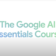 Google AI Essentials: Learn How to Use Generative AI for Work